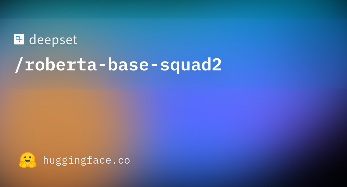 deepset/roberta-base-squad2 · Hugging Face deepset/roberta-base-squad2 · Hugging Face