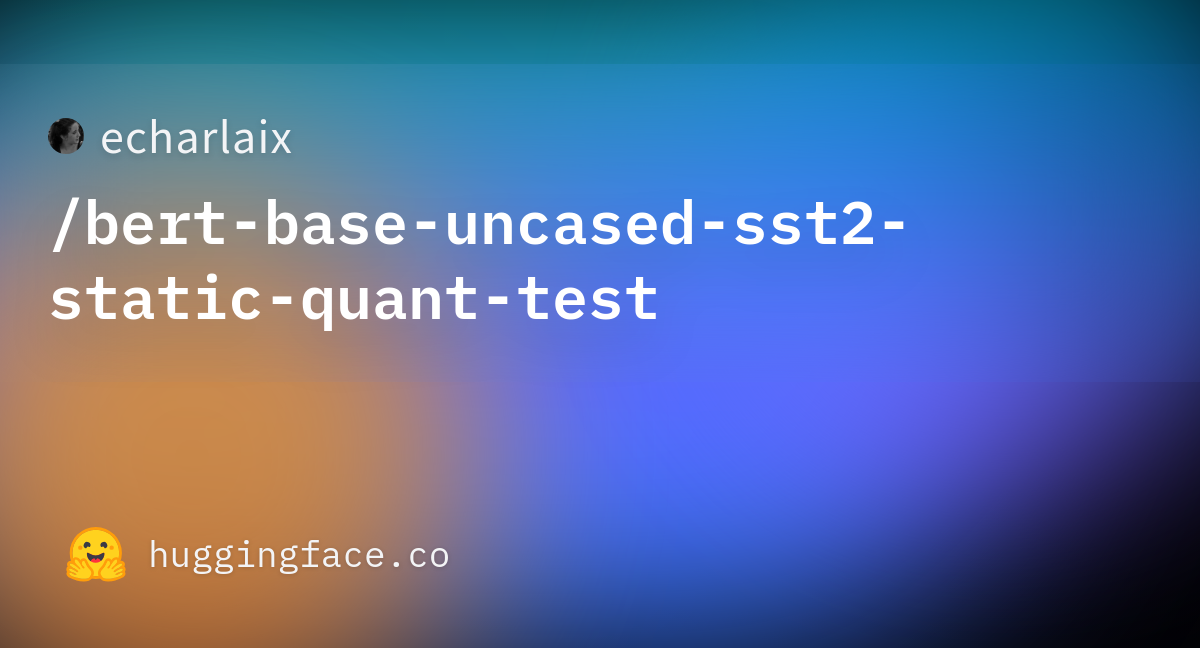 Echarlaix Bert Base Uncased Sst2 Static Quant Test At Main