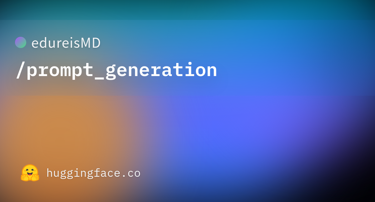 Edureismd Prompt Generation · Hugging Face