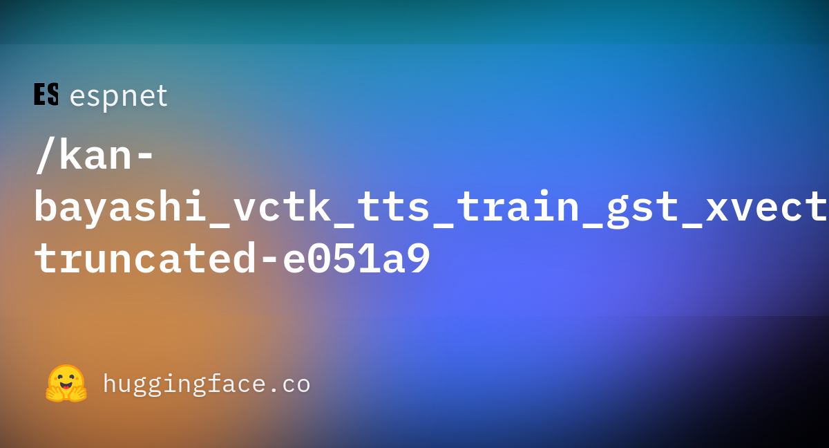 espnet/kan-bayashi_vctk_tts_train_gst_xvector_conformer_fastspeech2 ... espnet/kan-bayashi_vctk_tts_train_gst_xvector_conformer_fastspeech2 ...