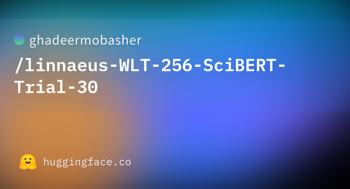 ghadeermobasher/linnaeus-WLT-256-SciBERT-Trial-30 · Hugging Face ghadeermobasher/linnaeus-WLT-256-SciBERT-Trial-30 · Hugging Face