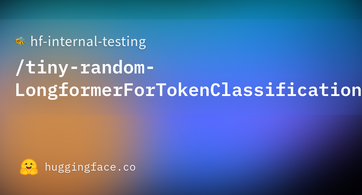 hf-internal-testing/tiny-random-LongformerForTokenClassification ... hf-internal-testing/tiny-random-LongformerForTokenClassification ...