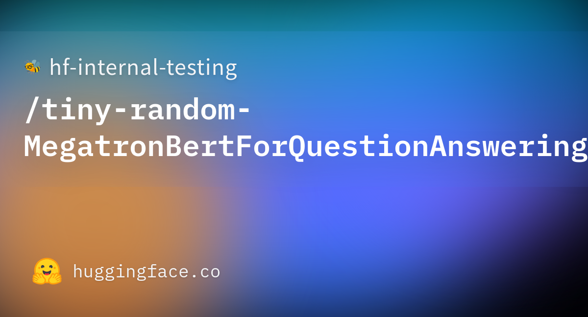 hf-internal-testing/tiny-random-MegatronBertForQuestionAnswering at main hf-internal-testing/tiny-random-MegatronBertForQuestionAnswering at main