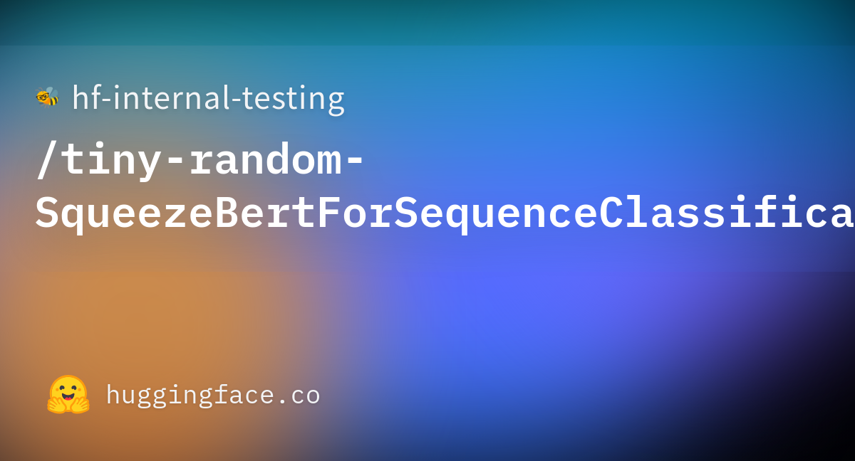 hf-internal-testing/tiny-random-SqueezeBertForSequenceClassification ... hf-internal-testing/tiny-random-SqueezeBertForSequenceClassification ...