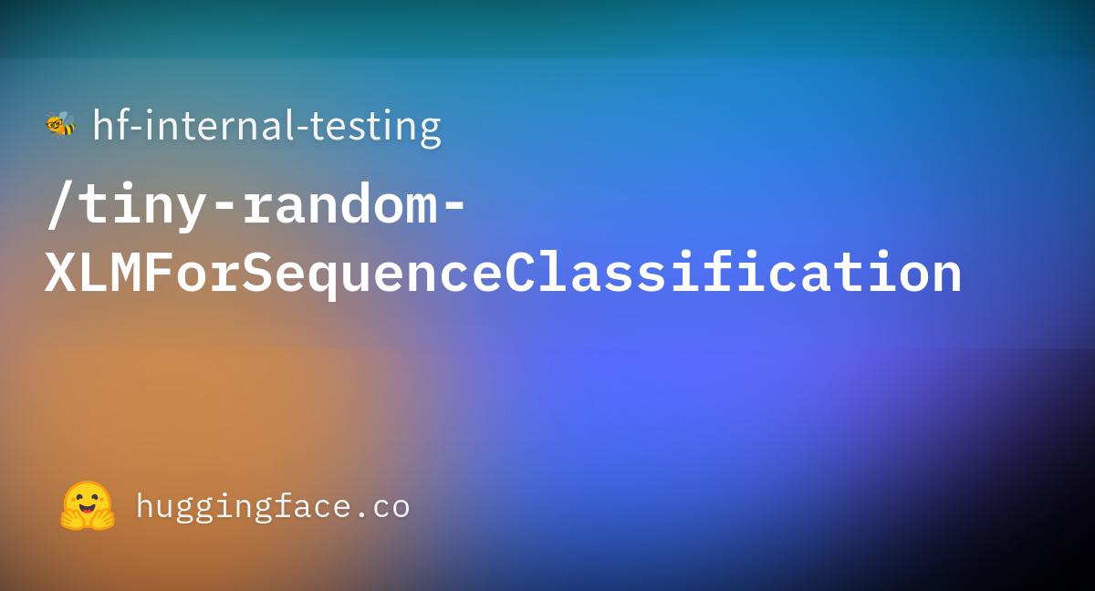 hf-internal-testing/tiny-random-XLMForSequenceClassification · Hugging Face hf-internal-testing/tiny-random-XLMForSequenceClassification · Hugging Face