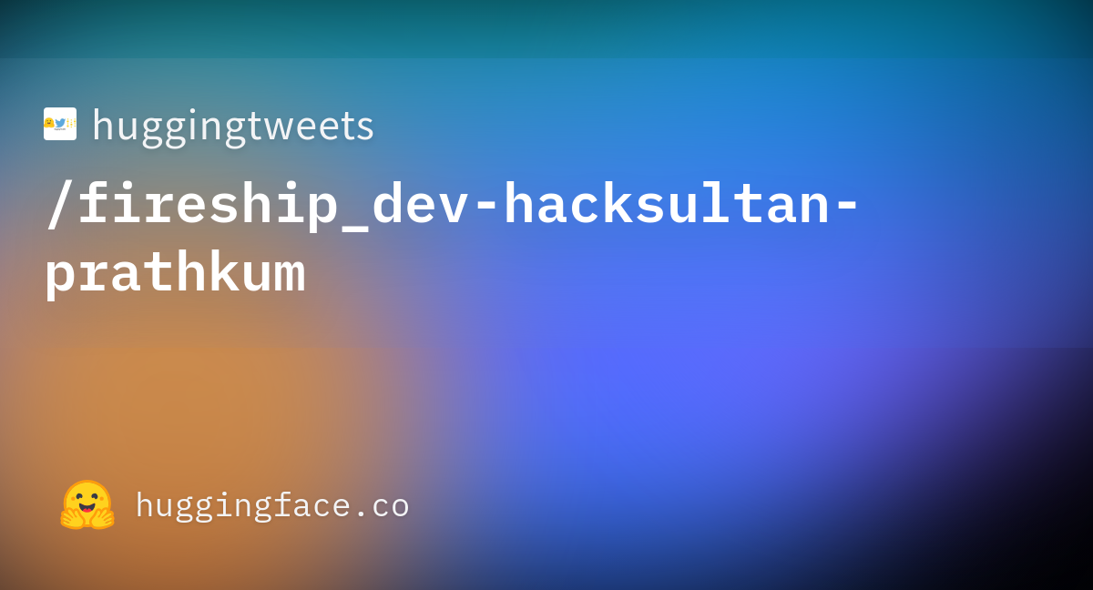 Huggingtweetsfireshipdev Hacksultan Prathkum At Main