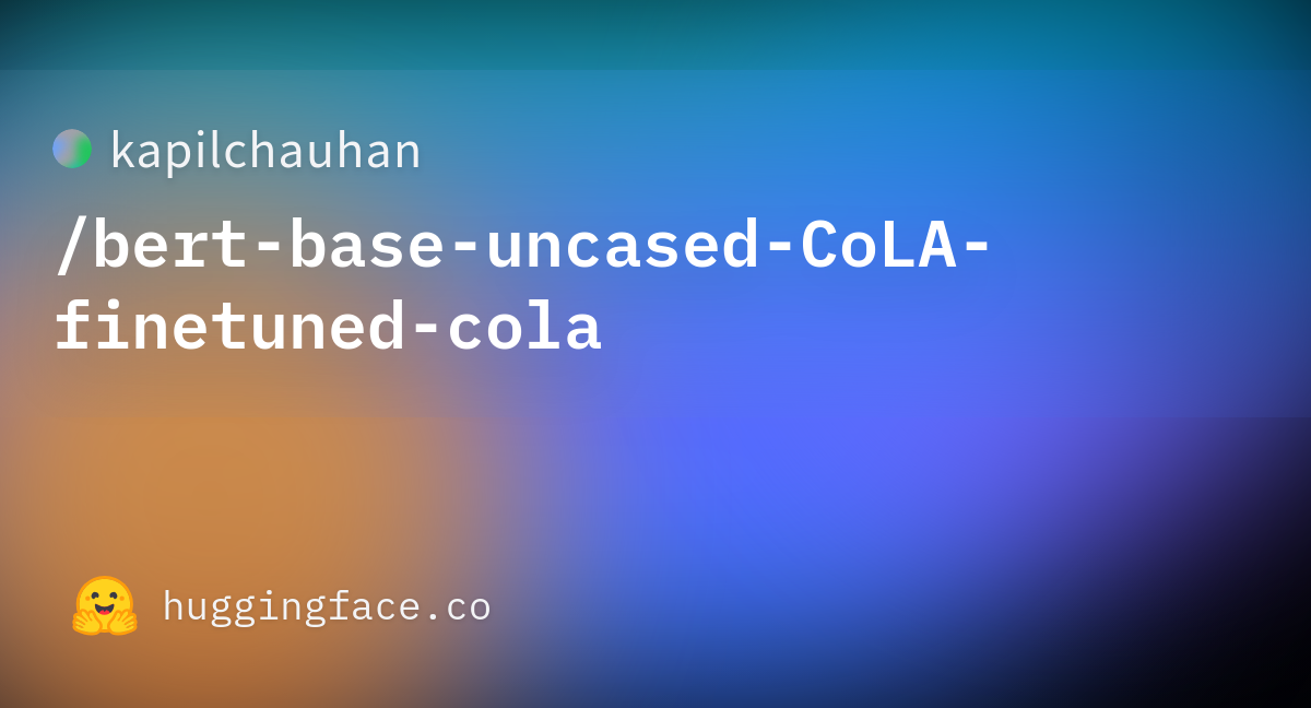 kapilchauhan/bert-base-uncased-CoLA-finetuned-cola · Hugging Face kapilchauhan/bert-base-uncased-CoLA-finetuned-cola · Hugging Face