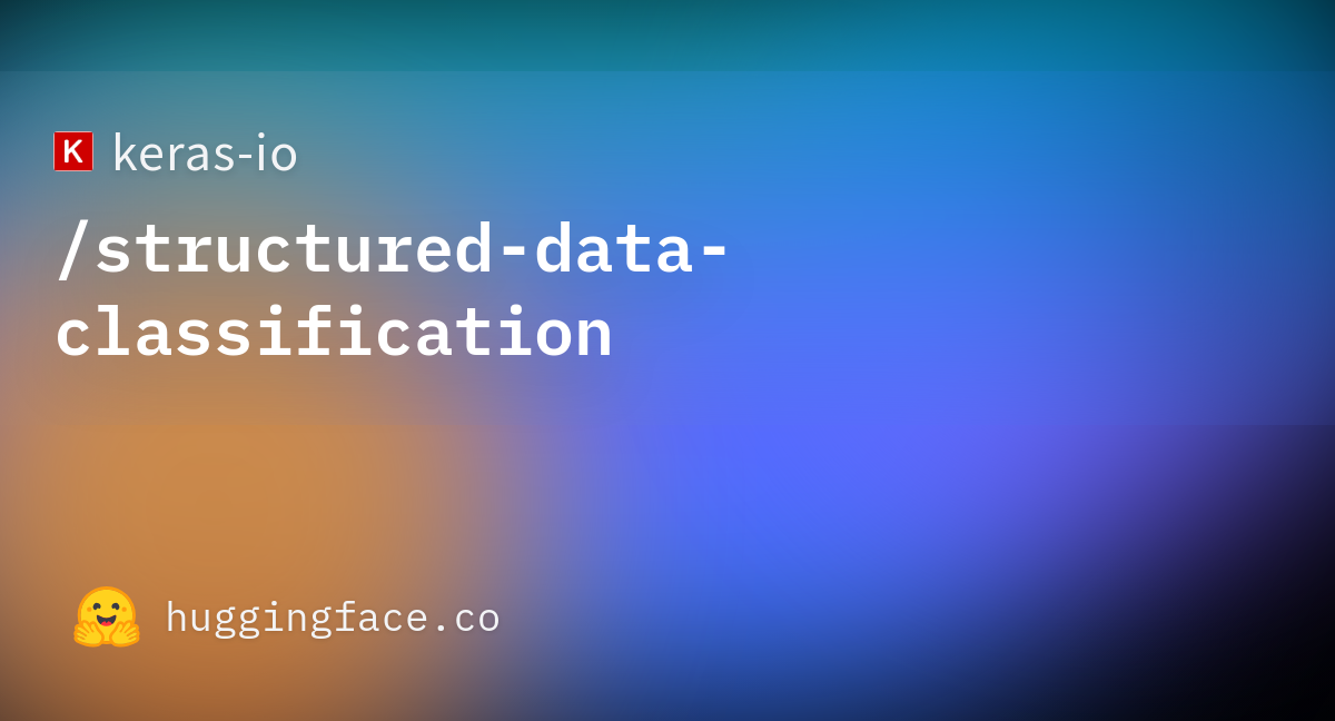 Keras Iostructured Data Classification · Hugging Face