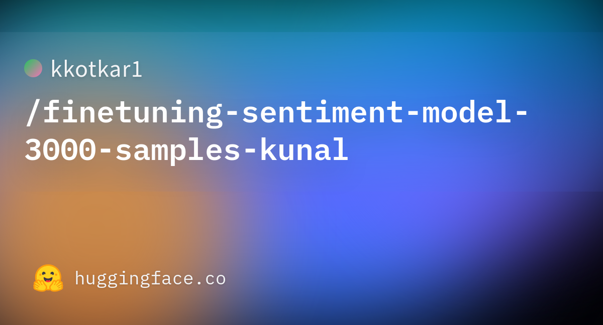 kkotkar1/finetuning-sentiment-model-3000-samples-kunal · Hugging Face kkotkar1/finetuning-sentiment-model-3000-samples-kunal · Hugging Face