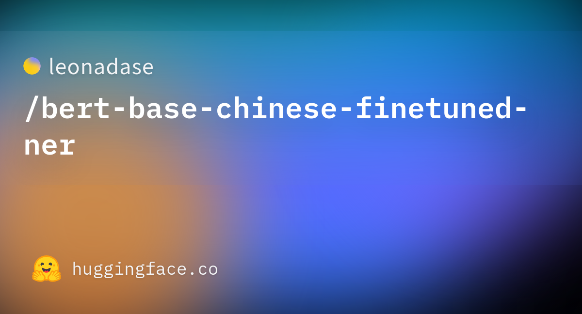 leonadase/bert-base-chinese-finetuned-ner · Hugging Face leonadase/bert-base-chinese-finetuned-ner · Hugging Face
