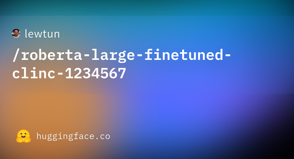 lewtun/roberta-large-finetuned-clinc-1234567 · Hugging Face lewtun/roberta-large-finetuned-clinc-1234567 · Hugging Face