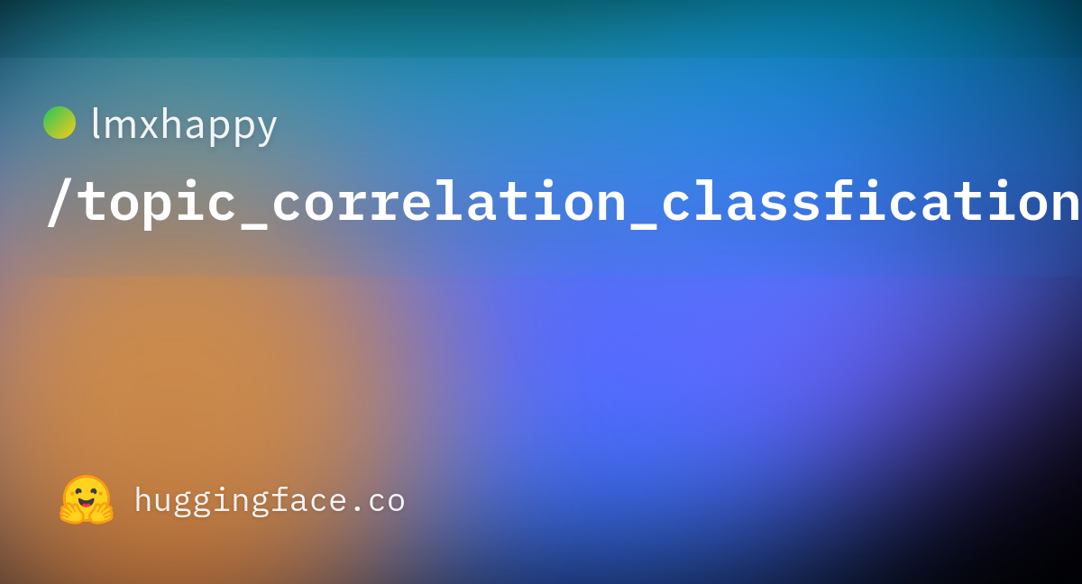Lmxhappytopiccorrelationclassfication · Hugging Face