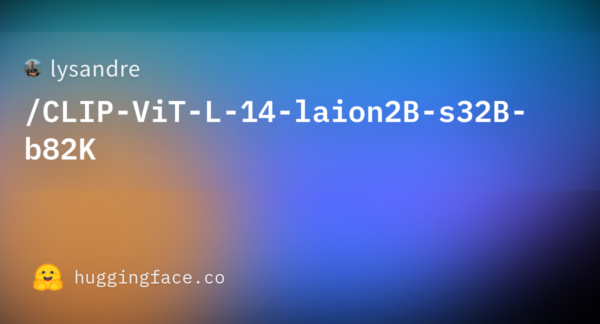 Lysandreclip Vit L 14 Laion2b S32b B82k · Hugging Face
