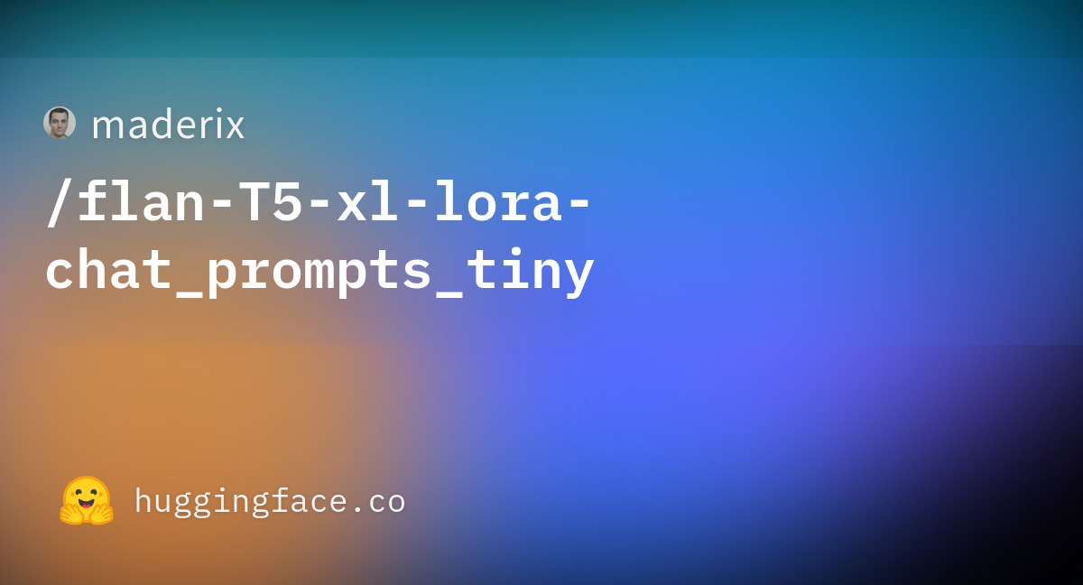maderix/flan-T5-xl-lora-chat_prompts_tiny · Hugging Face maderix/flan-T5-xl-lora-chat_prompts_tiny · Hugging Face
