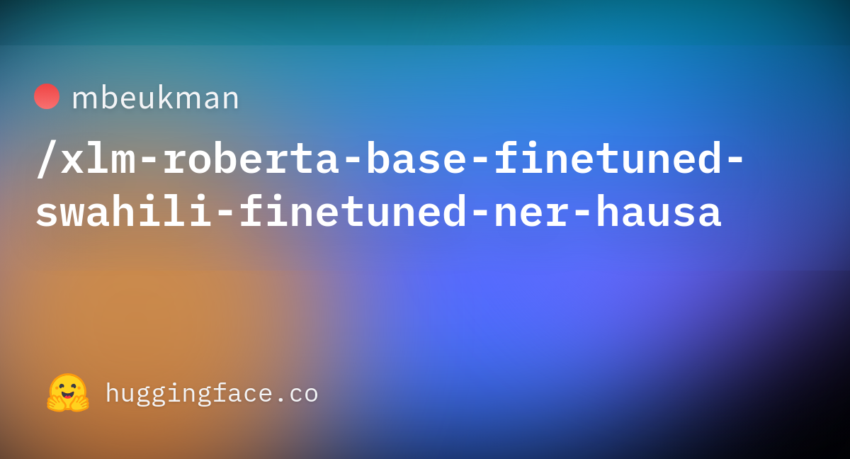 mbeukman/xlm-roberta-base-finetuned-swahili-finetuned-ner-hausa ... mbeukman/xlm-roberta-base-finetuned-swahili-finetuned-ner-hausa ...