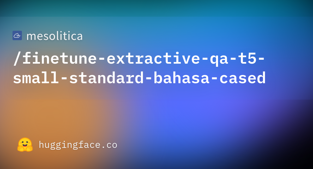 mesolitica/finetune-extractive-qa-t5-small-standard-bahasa-cased ... mesolitica/finetune-extractive-qa-t5-small-standard-bahasa-cased ...