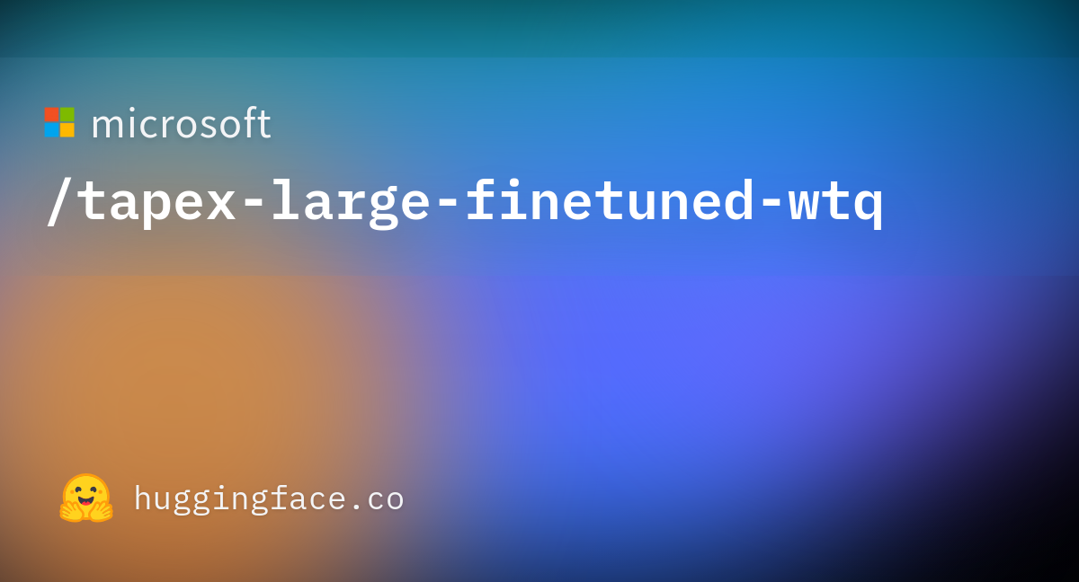 microsoft/tapex-large-finetuned-wtq · Hugging Face microsoft/tapex-large-finetuned-wtq · Hugging Face