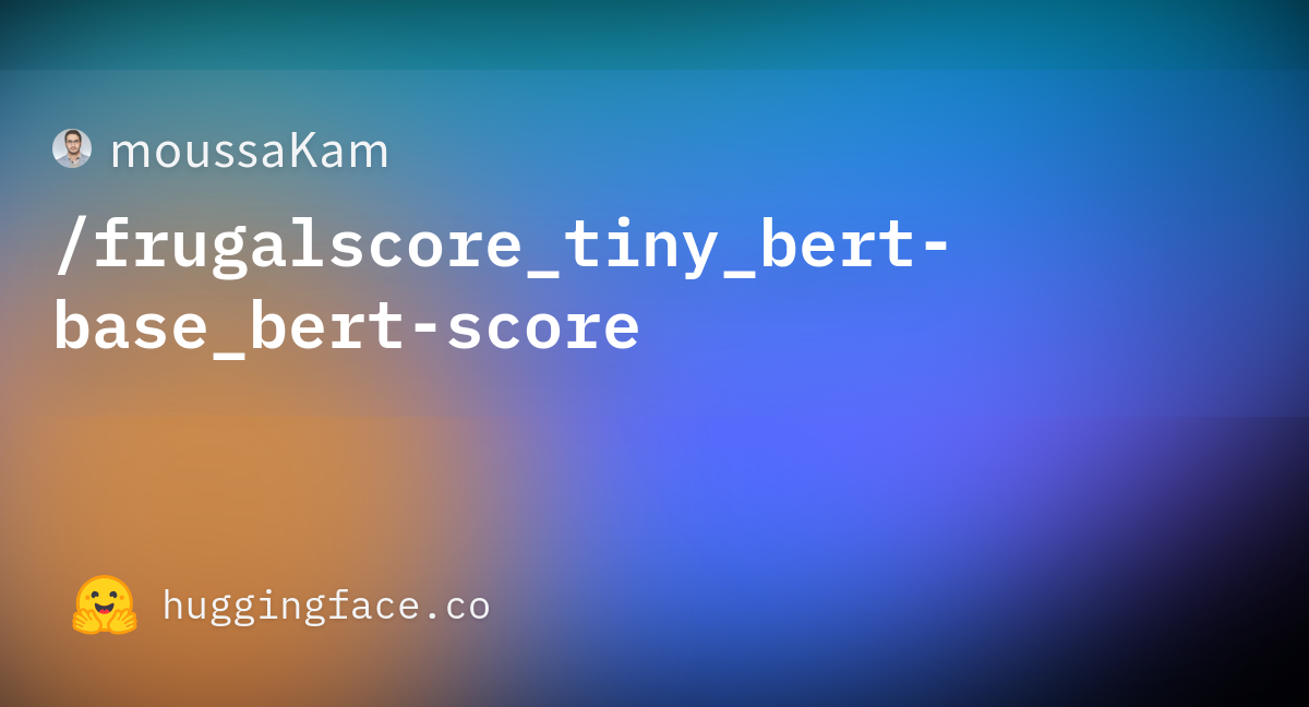 moussaKam/frugalscore_tiny_bert-base_bert-score · Hugging Face moussaKam/frugalscore_tiny_bert-base_bert-score · Hugging Face