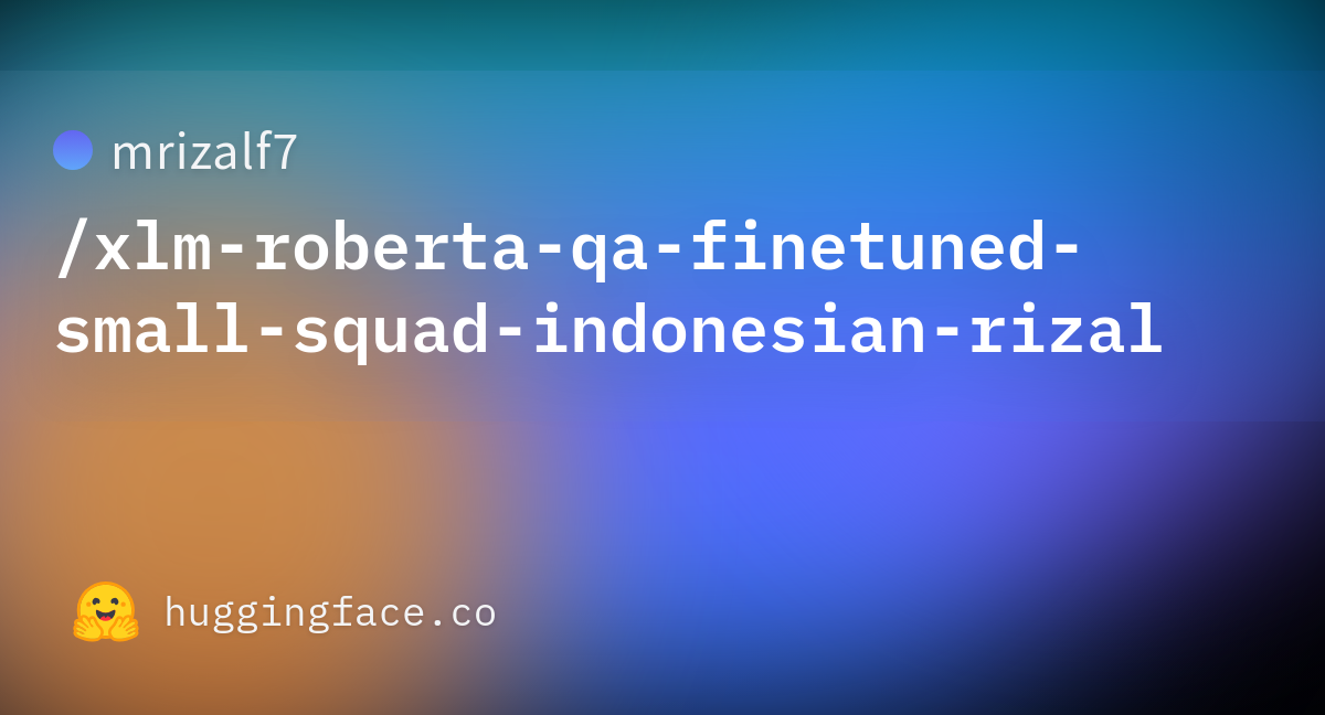 mrizalf7/xlm-roberta-qa-finetuned-small-squad-indonesian-rizal ... mrizalf7/xlm-roberta-qa-finetuned-small-squad-indonesian-rizal ...
