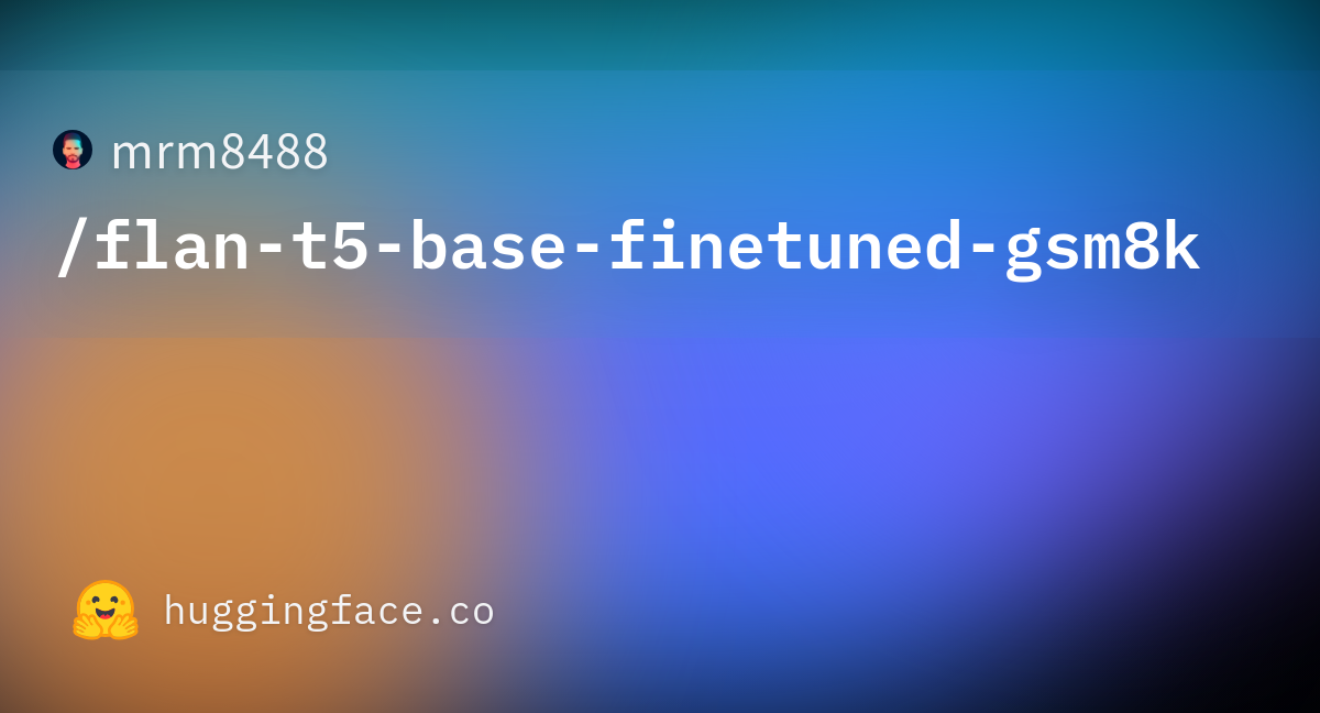 mrm8488/flan-t5-base-finetuned-gsm8k · Hugging Face mrm8488/flan-t5-base-finetuned-gsm8k · Hugging Face