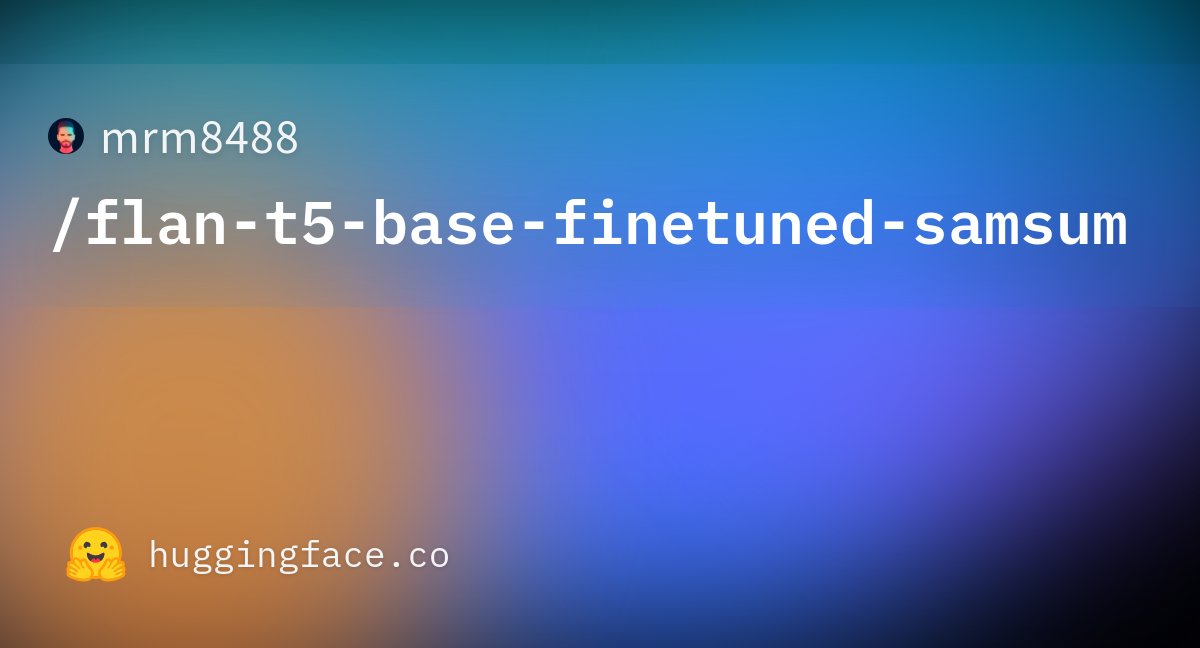 mrm8488/flan-t5-base-finetuned-samsum at main mrm8488/flan-t5-base-finetuned-samsum at main