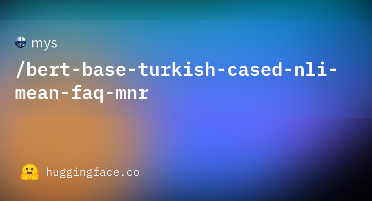 mys/bert-base-turkish-cased-nli-mean-faq-mnr at main mys/bert-base-turkish-cased-nli-mean-faq-mnr at main