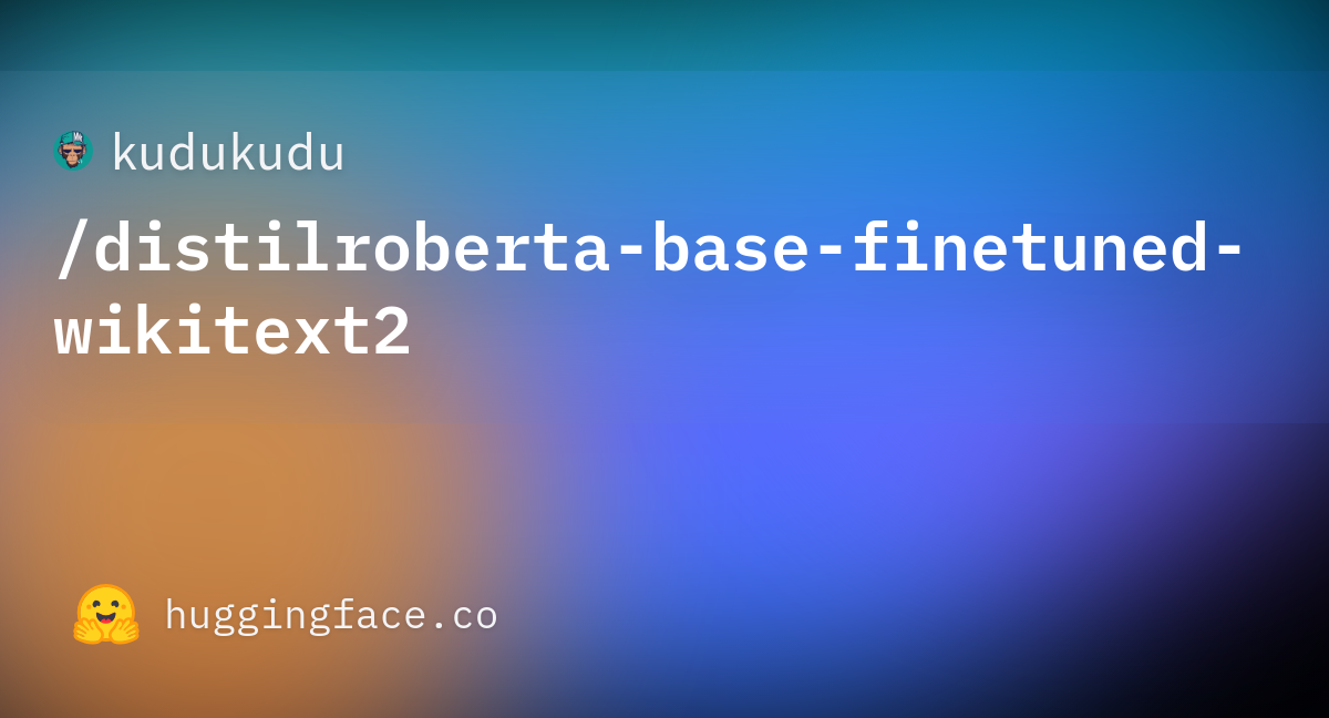 nprime496/distilroberta-base-finetuned-wikitext2 · Hugging Face nprime496/distilroberta-base-finetuned-wikitext2 · Hugging Face