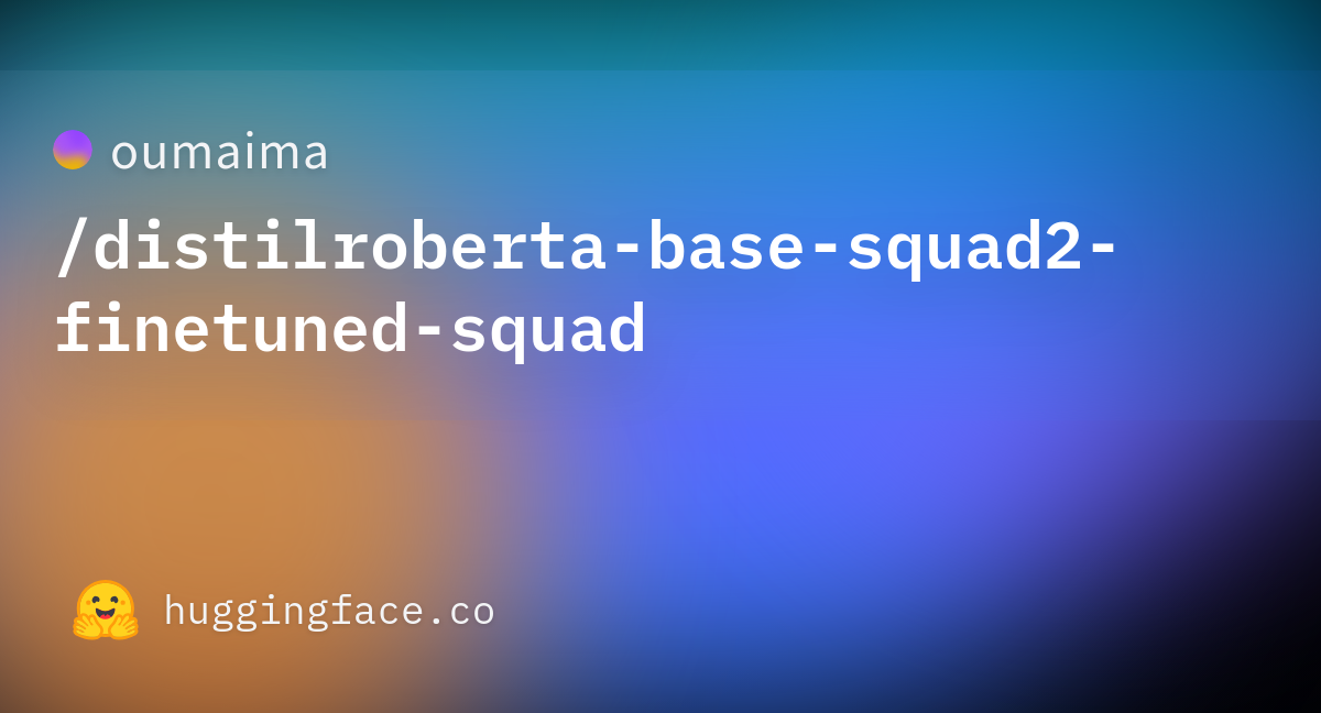 oumaima/distilroberta-base-squad2-finetuned-squad · Hugging Face oumaima/distilroberta-base-squad2-finetuned-squad · Hugging Face