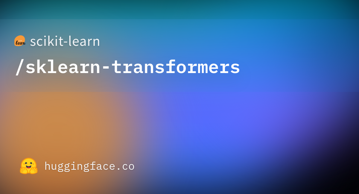 Scikit Learnsklearn Transformers · Hugging Face