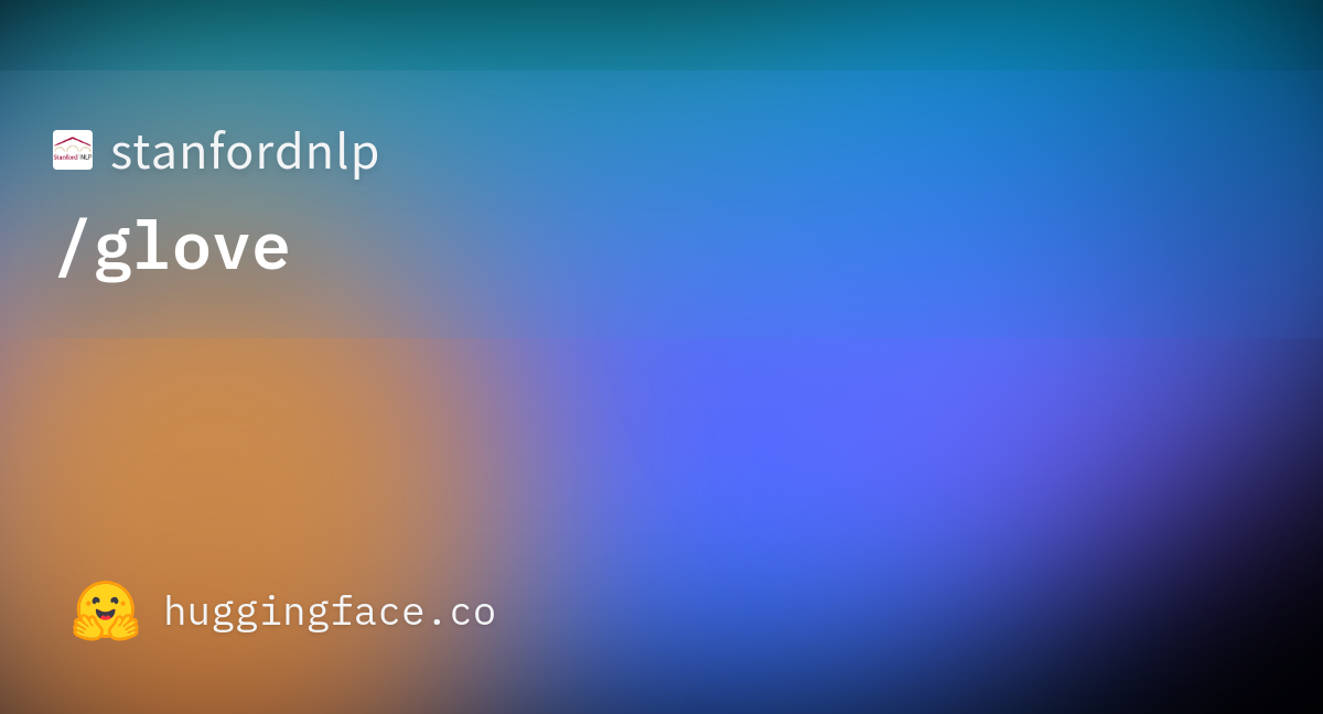 stanfordnlp/glove · Hugging Face stanfordnlp/glove · Hugging Face