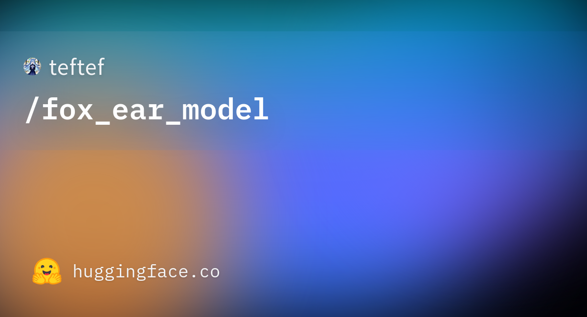Tefteffoxearmodel · Hugging Face