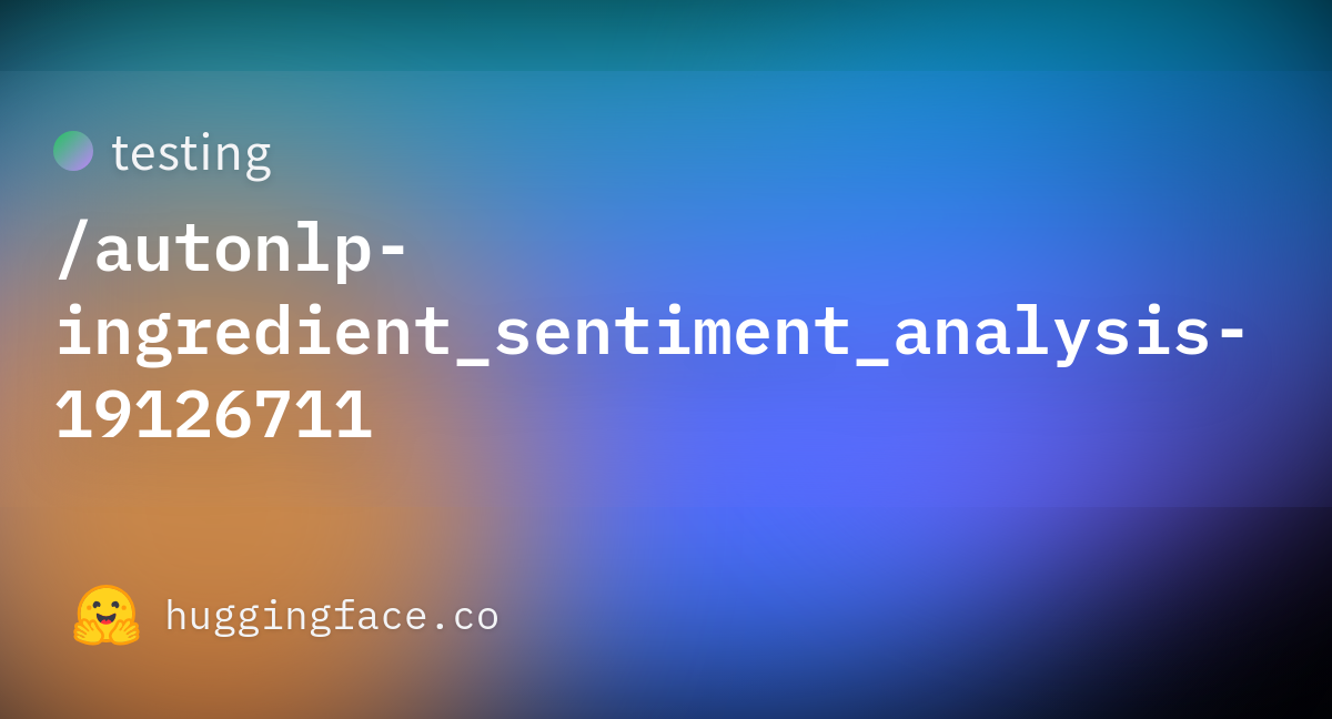 testing/autonlp-ingredient_sentiment_analysis-19126711 · Hugging Face testing/autonlp-ingredient_sentiment_analysis-19126711 · Hugging Face