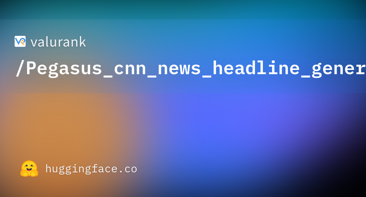 valurank/Pegasus_cnn_news_headline_generator · Hugging Face valurank/Pegasus_cnn_news_headline_generator · Hugging Face