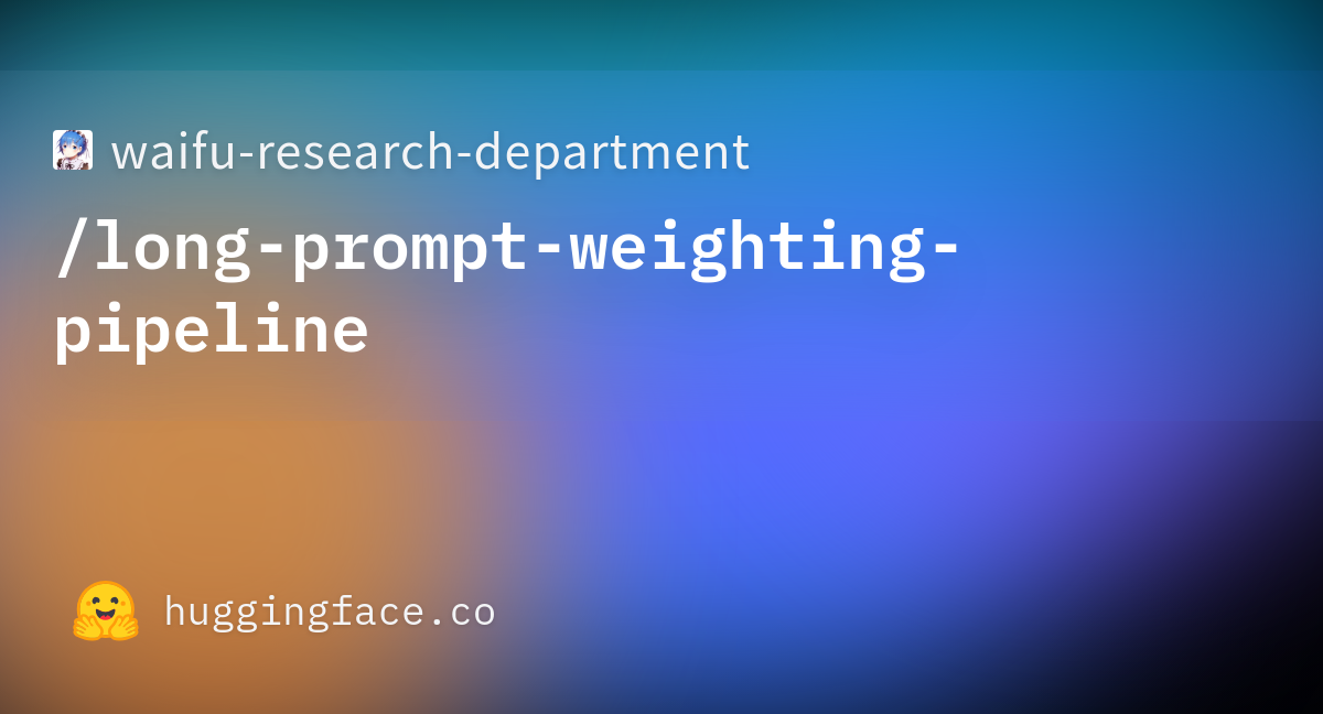 waifu-research-department/long-prompt-weighting-pipeline · Hugging Face waifu-research-department/long-prompt-weighting-pipeline · Hugging Face