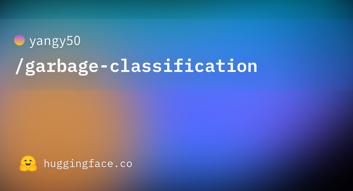 yangy50/garbage-classification · Hugging Face yangy50/garbage-classification · Hugging Face