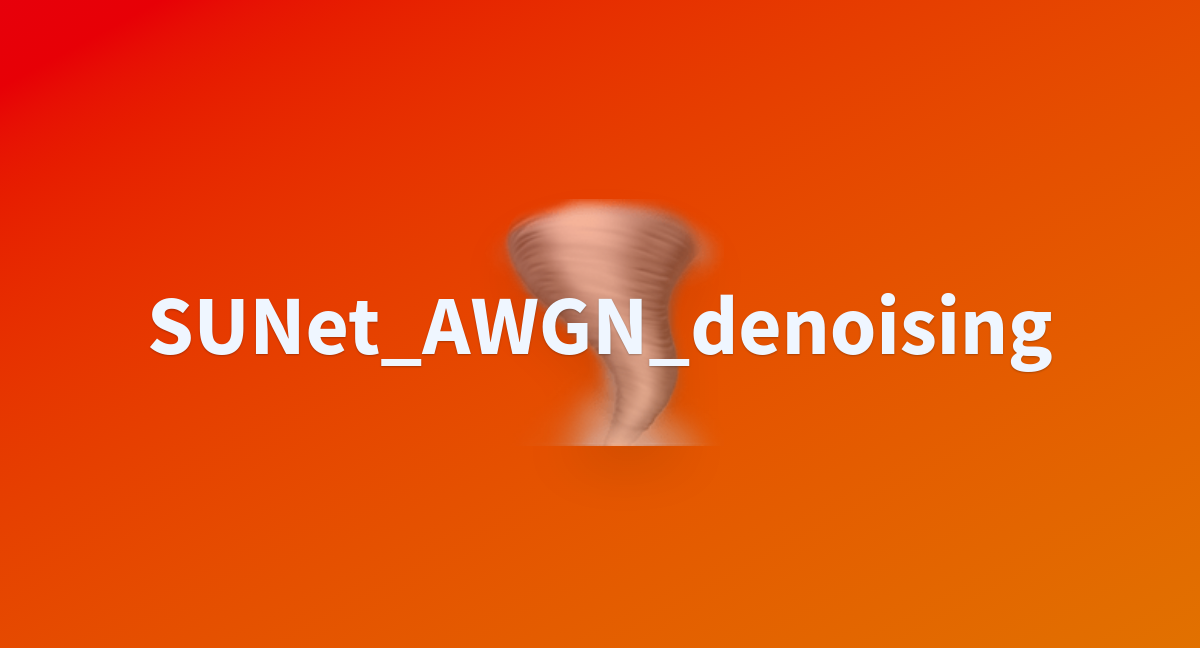 SUNet_AWGN_denoising - a Hugging Face Space by 52Hz SUNet_AWGN_denoising - a Hugging Face Space by 52Hz