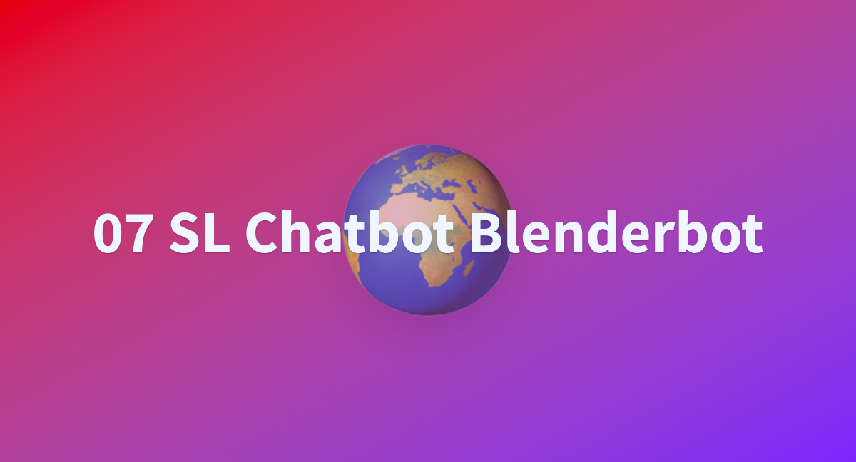 07 Sl Chatbot Blenderbot A Hugging Face Space By Ai Zero To Hero