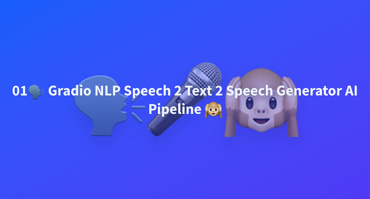 01🗣️ Gradio NLP Speech 2 Text 2 Speech Generator AI Pipeline 🙉 - a ... 01🗣️ Gradio NLP Speech 2 Text 2 Speech Generator AI Pipeline 🙉 - a ...