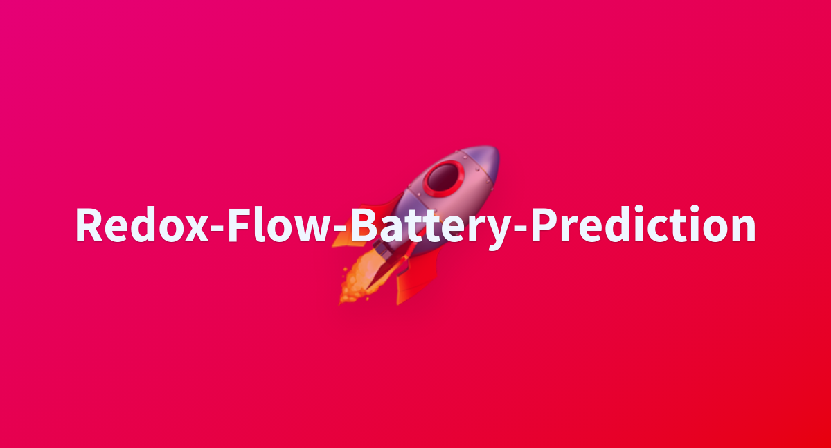 Redox Flow Battery Prediction A Hugging Face Space By Alishbaimran