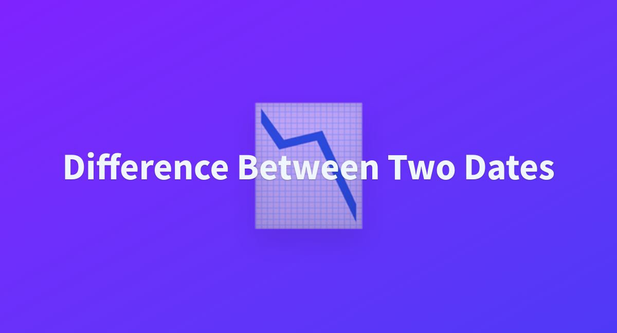 Difference Between Two Dates A Hugging Face Space By Aymx