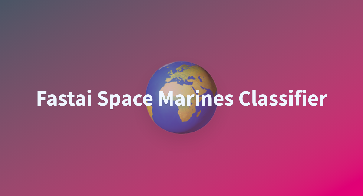 Fastai Space Marines Classifier - a Hugging Face Space by Cliquer Fastai Space Marines Classifier - a Hugging Face Space by Cliquer