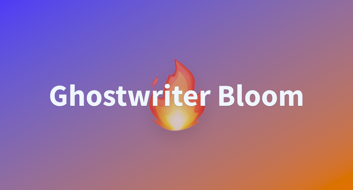 Ghostwriter Bloom - a Hugging Face Space by FluxWaveCorp Ghostwriter Bloom - a Hugging Face Space by FluxWaveCorp