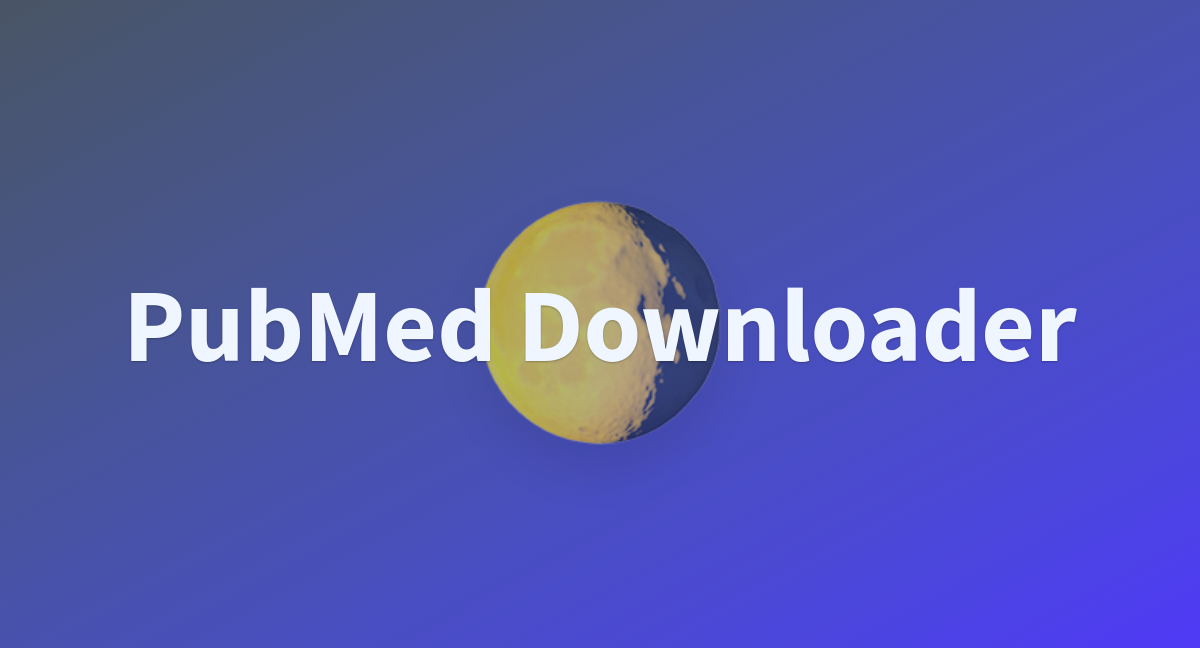 PubMed Downloader - a Hugging Face Space by Gaborandi PubMed Downloader - a Hugging Face Space by Gaborandi