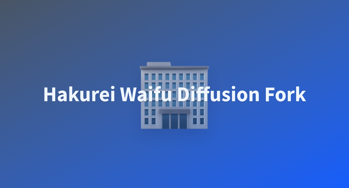 Hakurei Waifu Diffusion Fork - a Hugging Face Space by Lackoflemonade Hakurei Waifu Diffusion Fork - a Hugging Face Space by Lackoflemonade