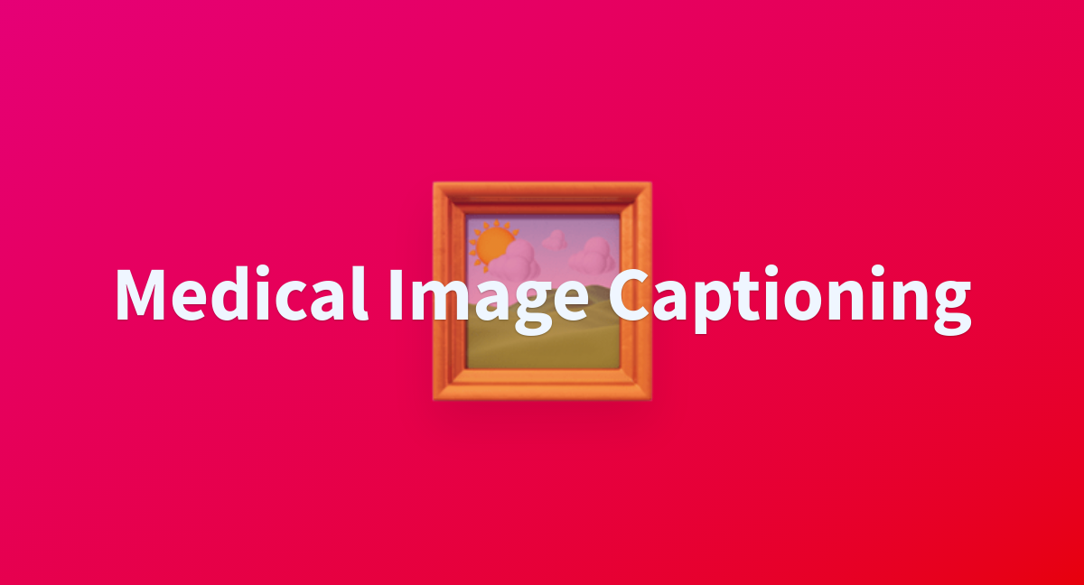 Medical Image Captioning - a Hugging Face Space by NicolasVana Medical Image Captioning - a Hugging Face Space by NicolasVana
