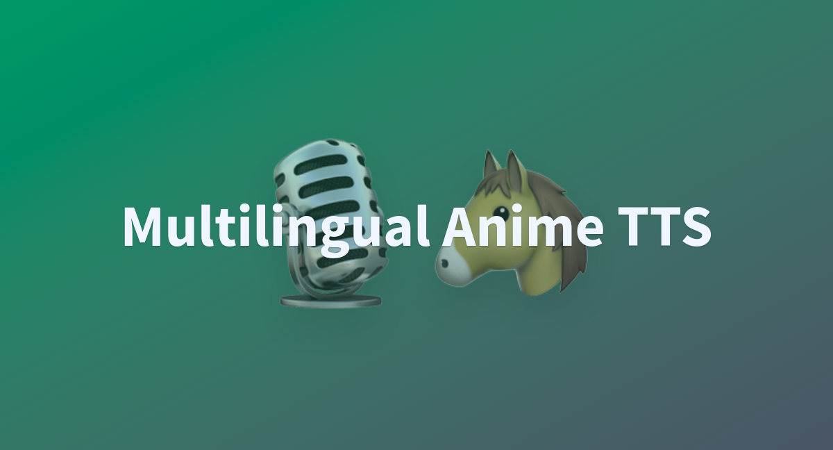 Multilingual Anime Tts A Hugging Face Space By Plachta