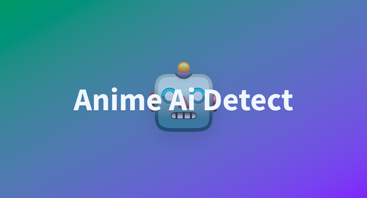 Anime Ai Detect - a Hugging Face Space by SunnyHugging Anime Ai Detect - a Hugging Face Space by SunnyHugging