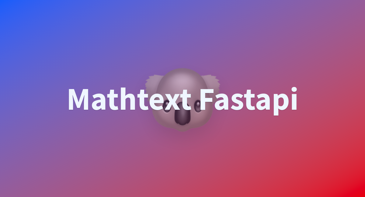 Mathtext Fastapi - a Hugging Face Space by TangibleAI Mathtext Fastapi - a Hugging Face Space by TangibleAI