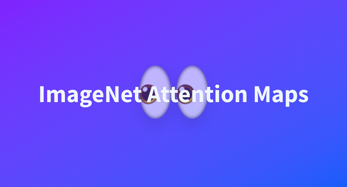 ImageNet Attention Maps - a Hugging Face Space by TexR6 ImageNet Attention Maps - a Hugging Face Space by TexR6