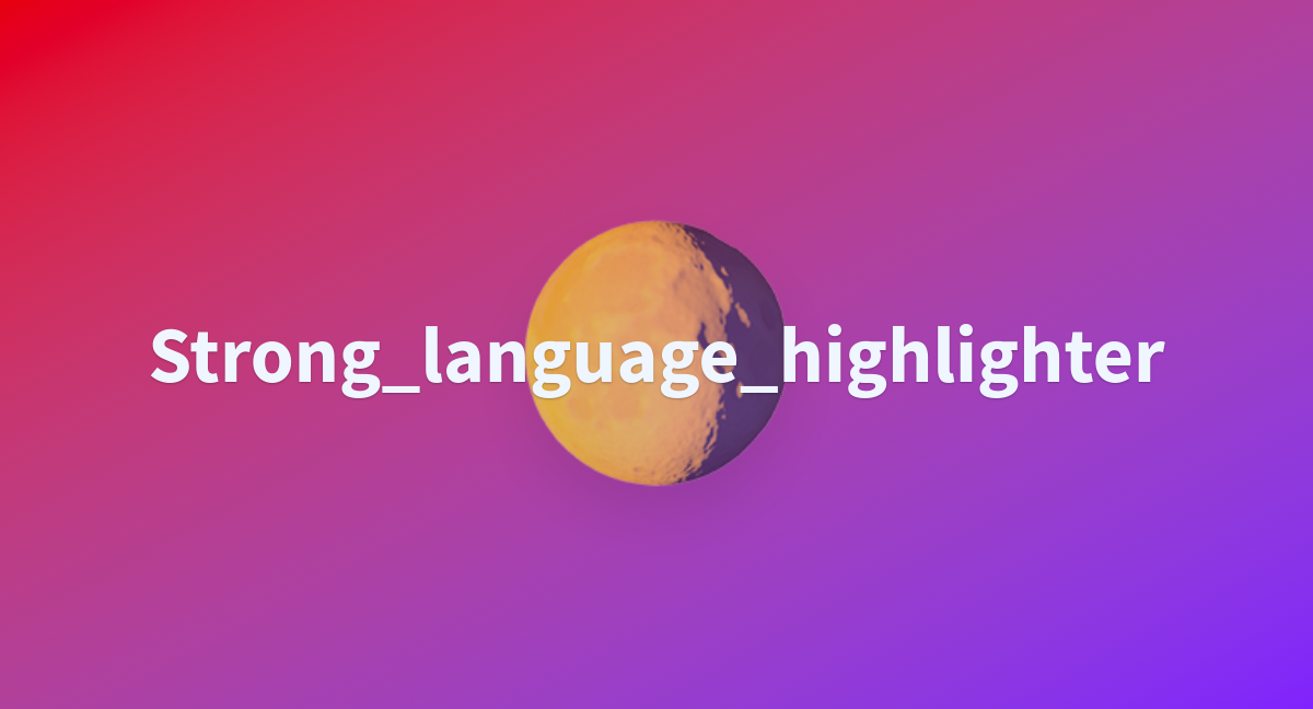 Stronglanguagehighlighter A Hugging Face Space By Wootang01
